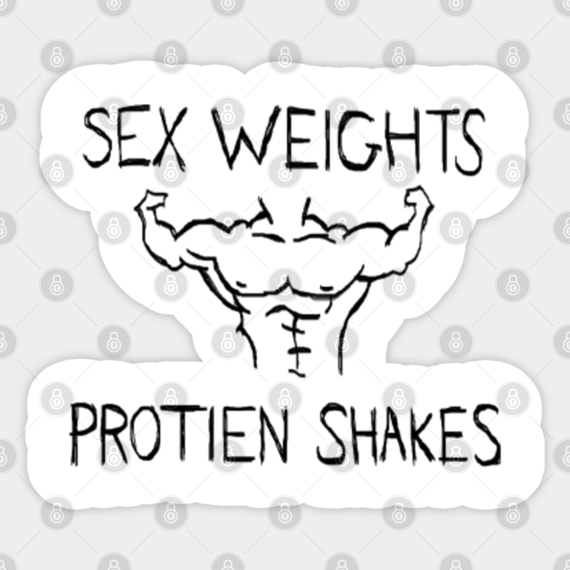 Sex Weights And Protein Shakes Workaholics Sticker Teepublic 
